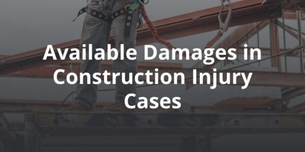 What Damages Are Available in Construction Injury Cases?