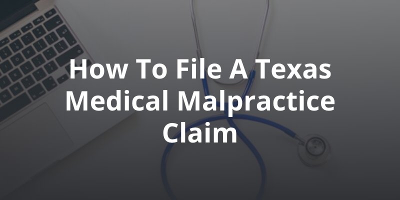 How to File a Medical Malpractice Claim in Texas
